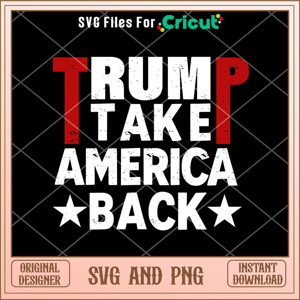 Trump 2024 take america back SVG – svg files for cricut