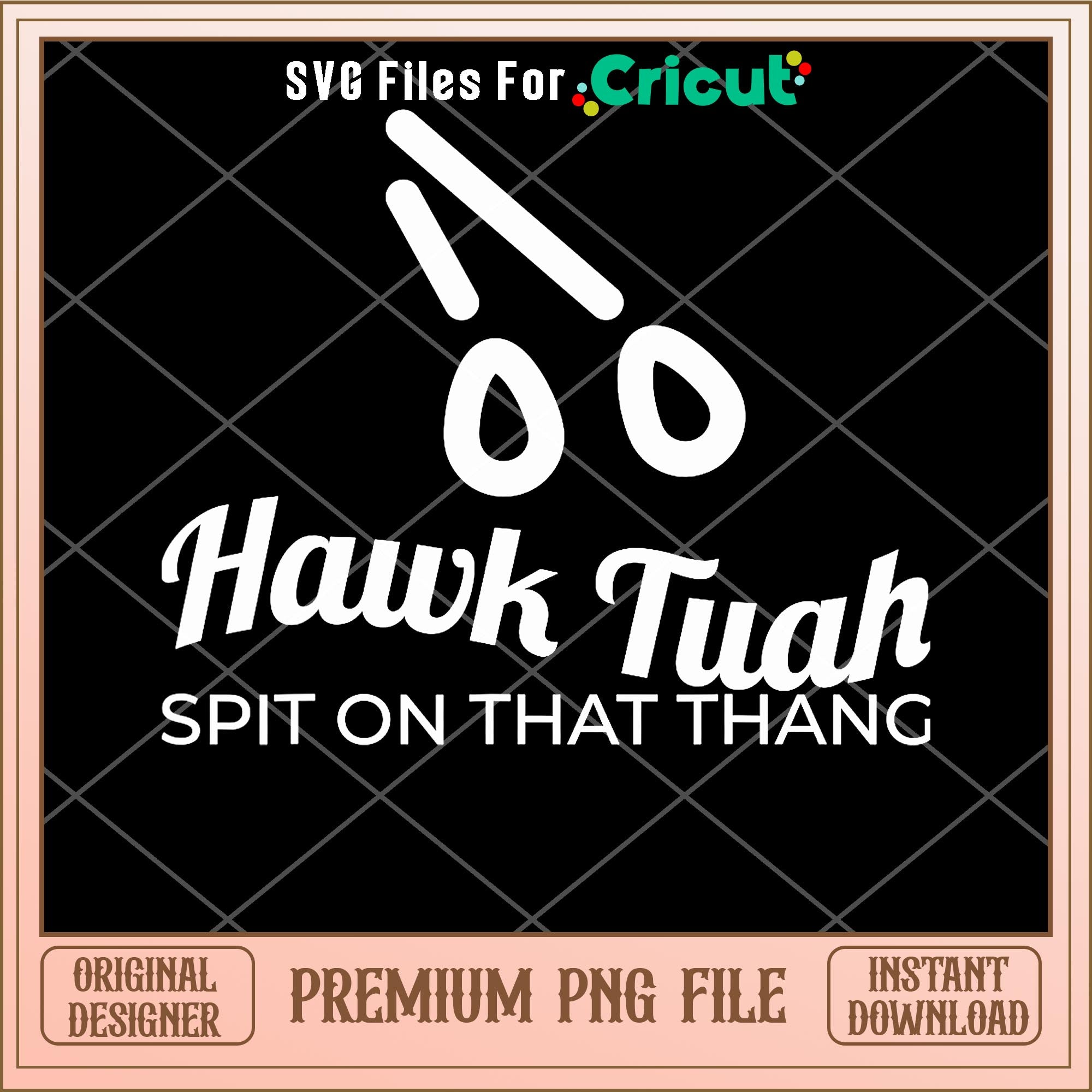 Hawk tuah spit on meme png – svg files for cricut