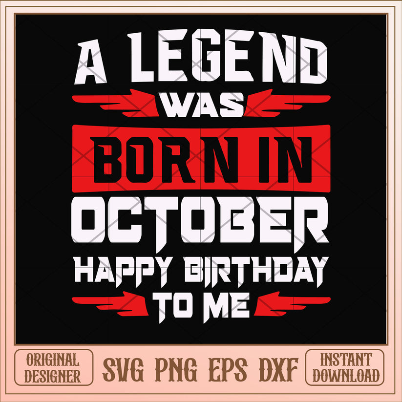 A legend was born in October svg, legend svg, birthday svg – svg files ...
