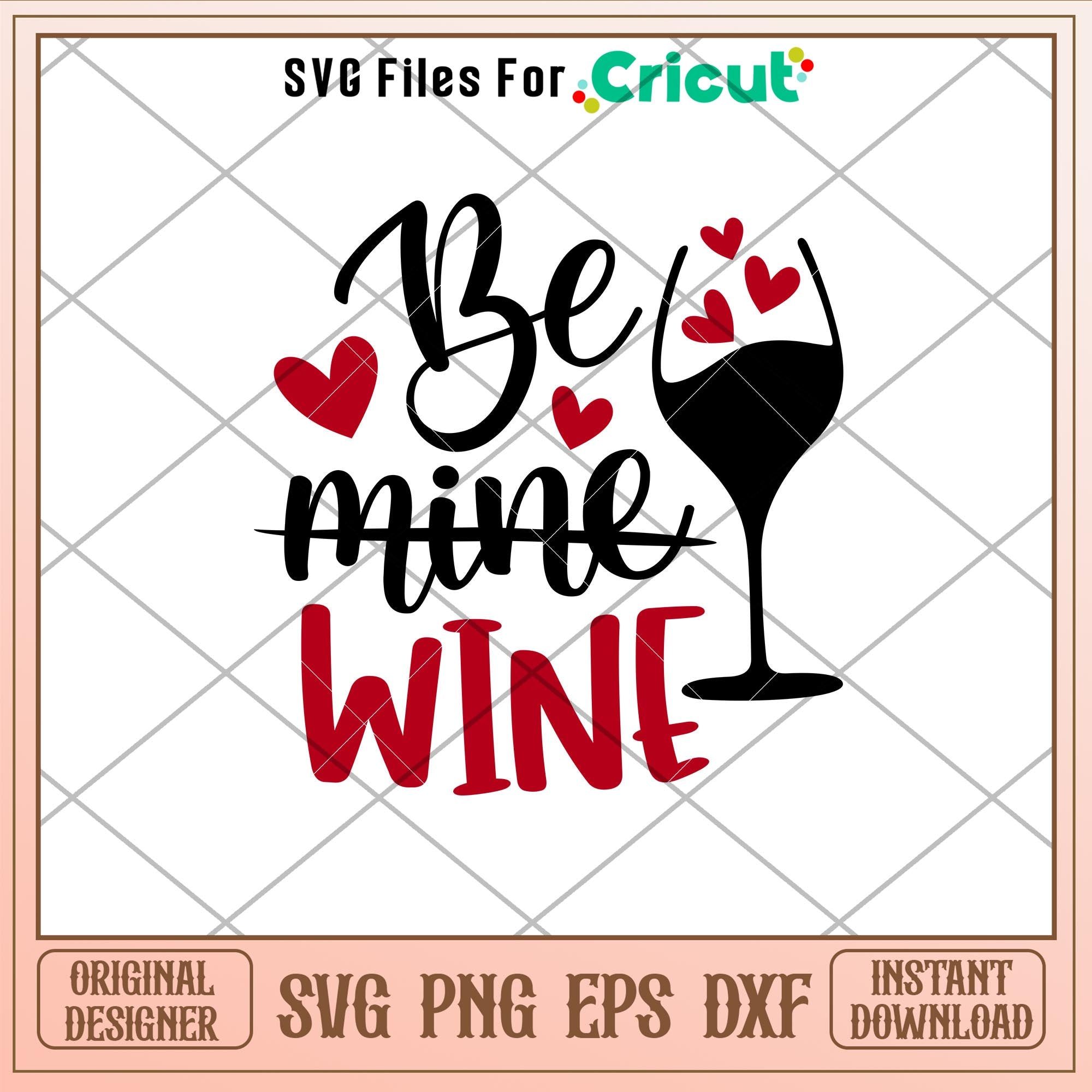 Be Mine Wine, Be Mine Wine Svg – svg files for cricut