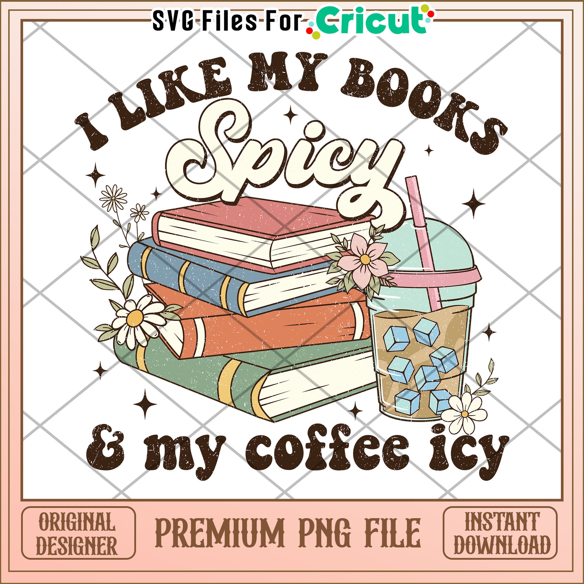 Books Coffee Lovers PNG Spicy Reads & Iced Coffee – svg files for cricut