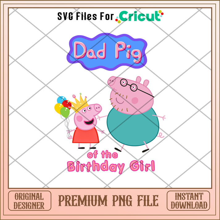 Dad Pig Of The Birthday Girl Png, peppa pig png, digital download – svg ...