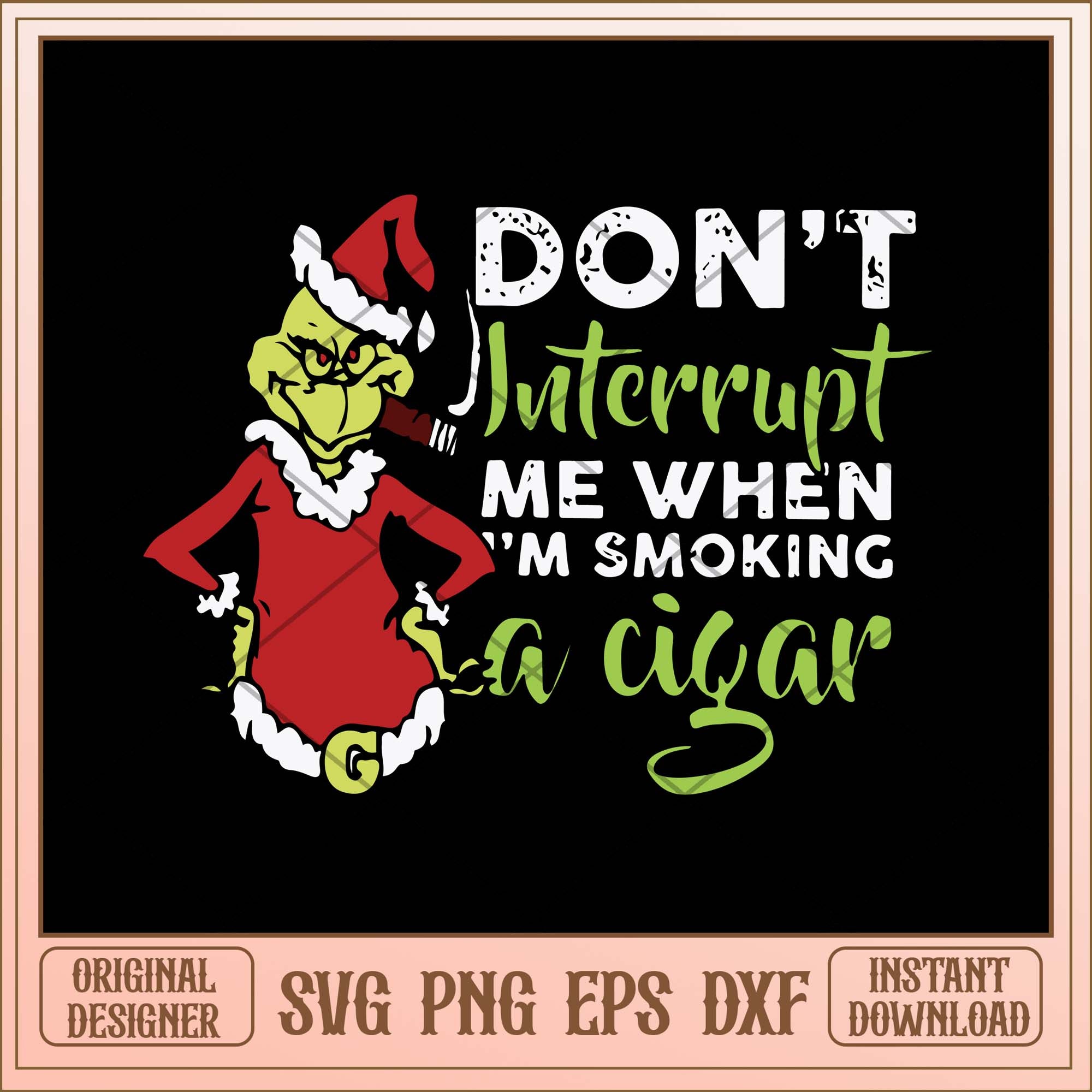 Don't interrupt me when i'm smoking a cigar svg, Chrismtas Grinch quot ...