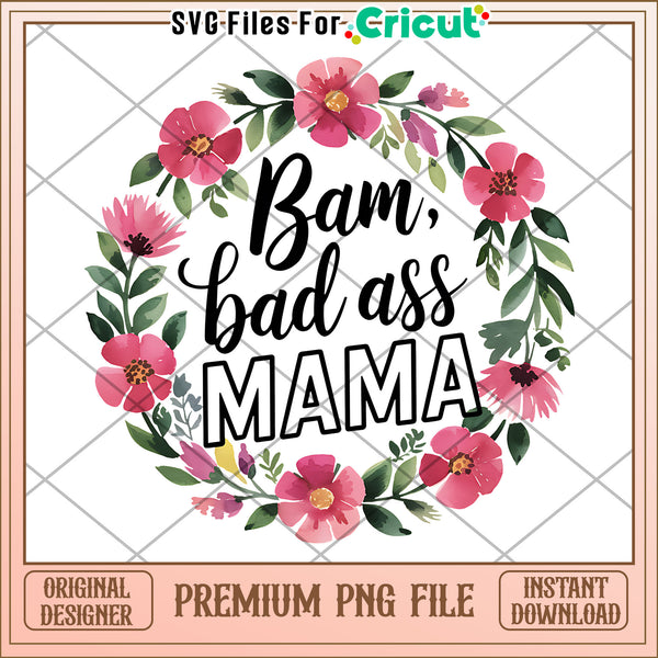 Floral Badass Mama PNG Design – svg files for cricut