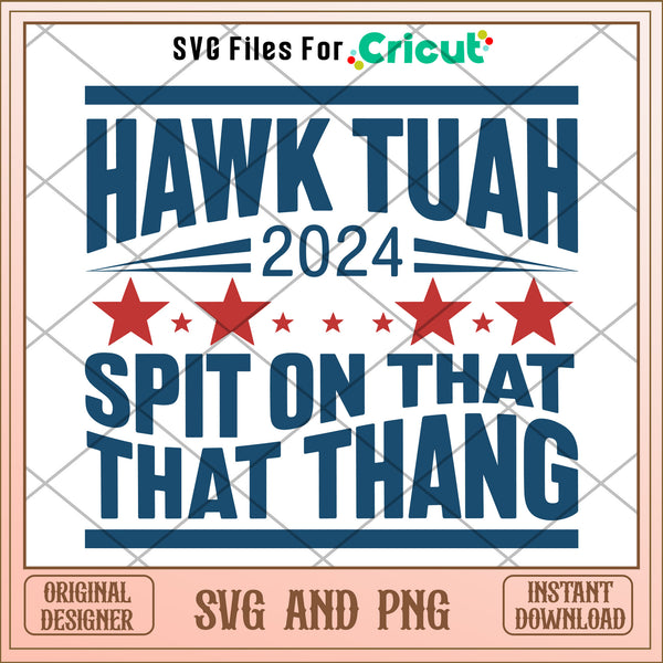 Hawk tuah 2024 spit on that thang SVG – svg files for cricut