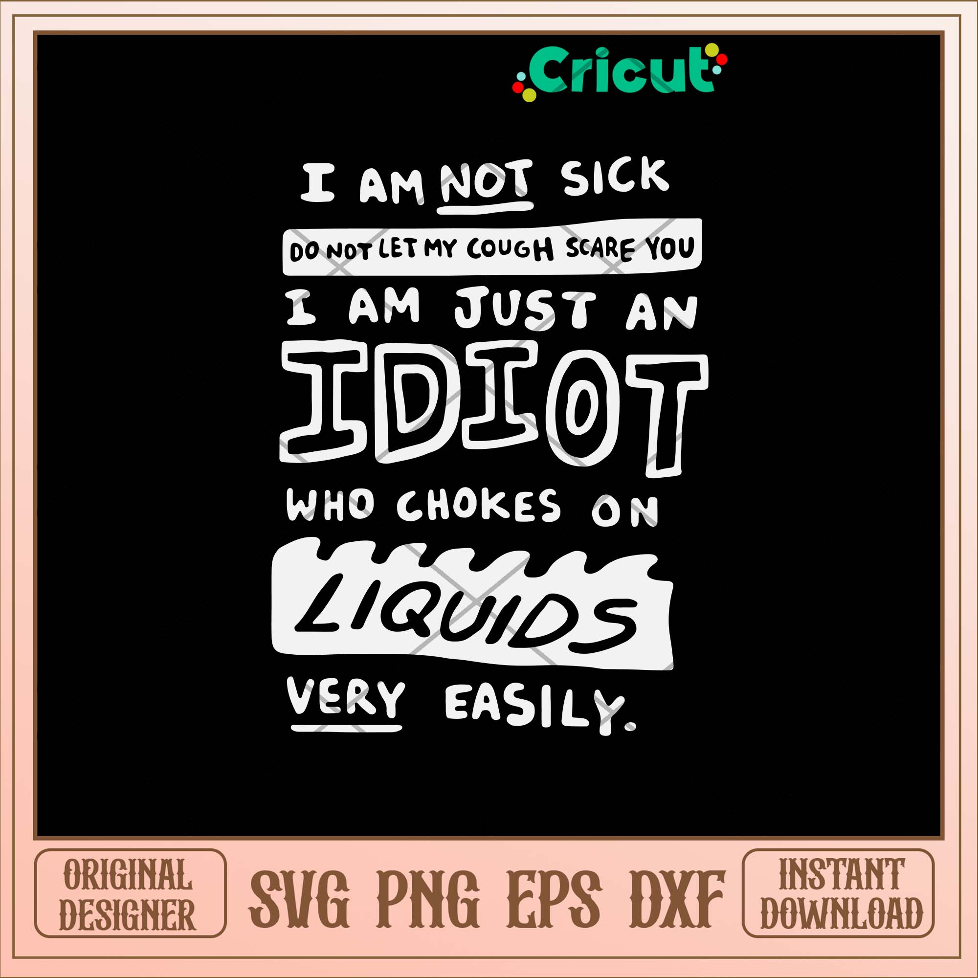 I Am Not Sick Do Not Let My Cough Scare You Svg – svg files for cricut