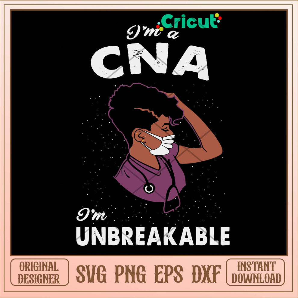 I’m A CNA I’m Unbreakable Svg – svg files for cricut