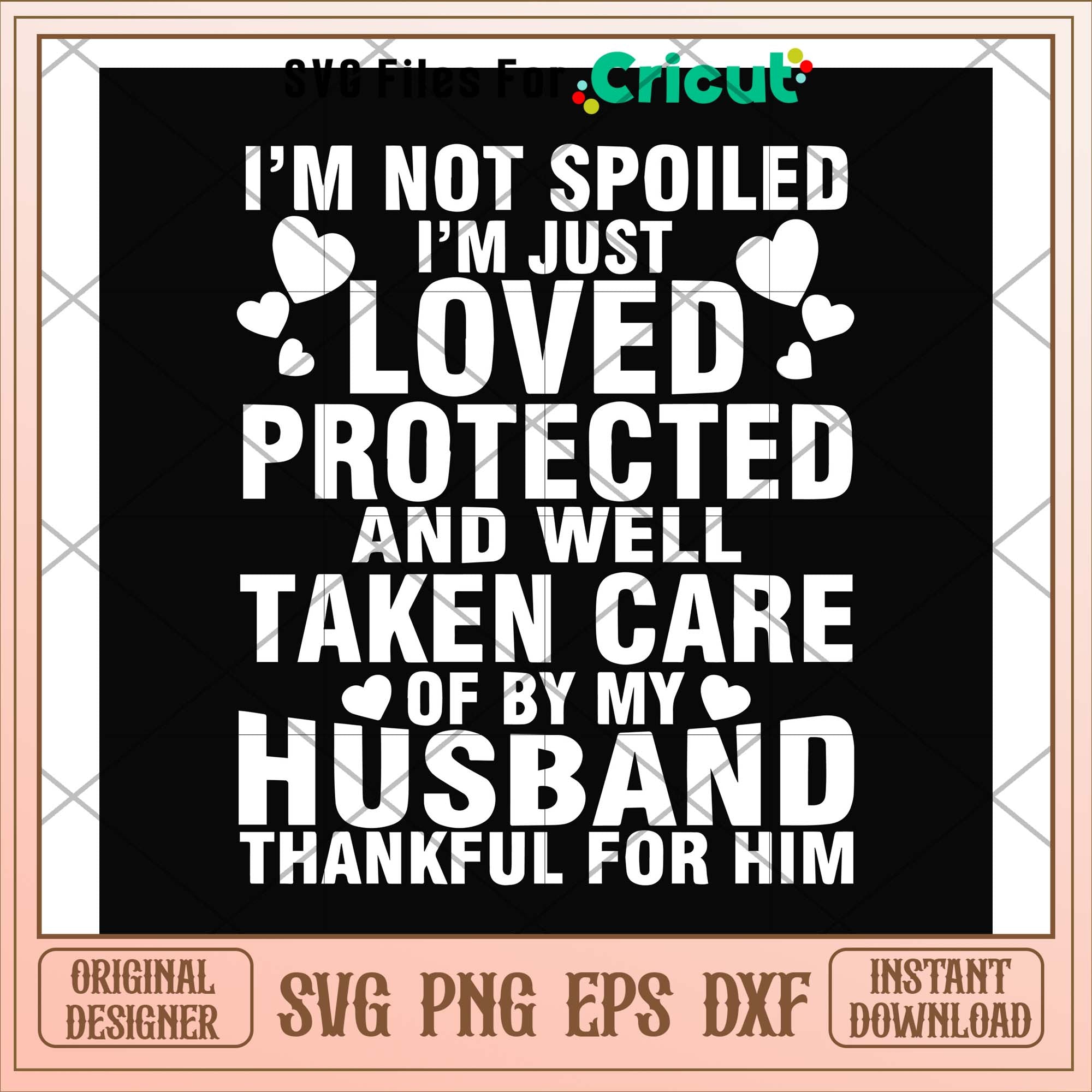 I'm not spoiled I'm just loved protected svg, lovesd svg, funny svg ...