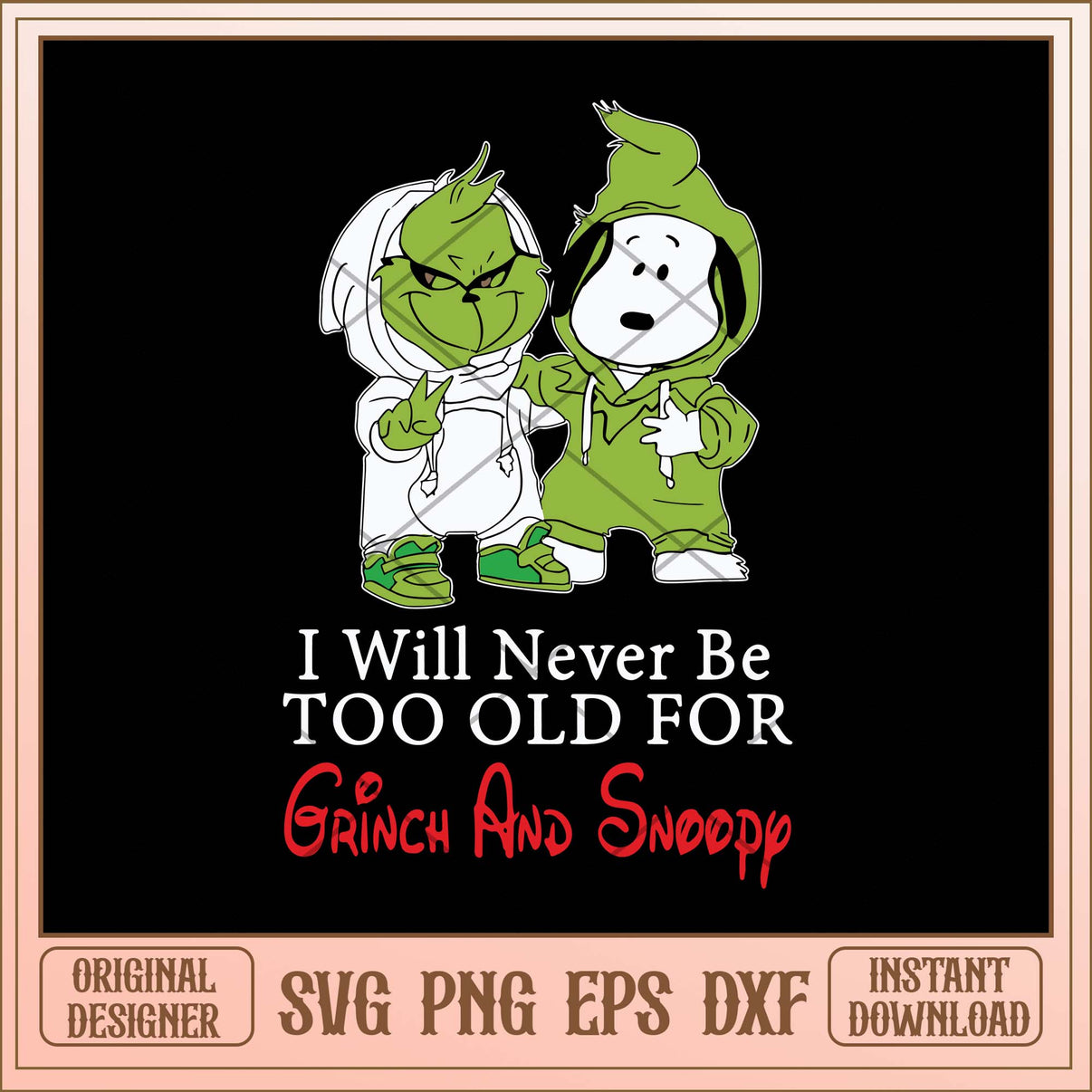I will never be too old for grinch and snoopy svg, Grinch Snoopy frien ...