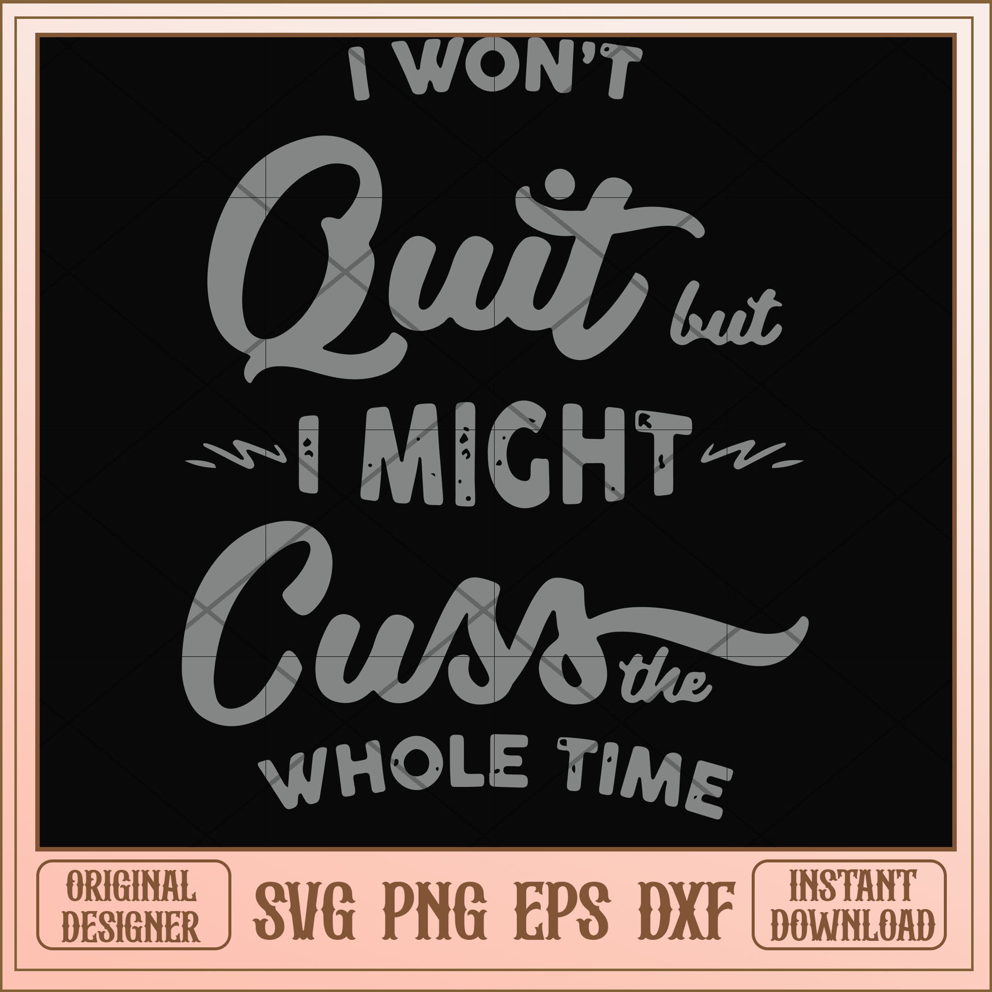 I won't quit but I might cuss the whole time svg, cuss svg, funny svg ...