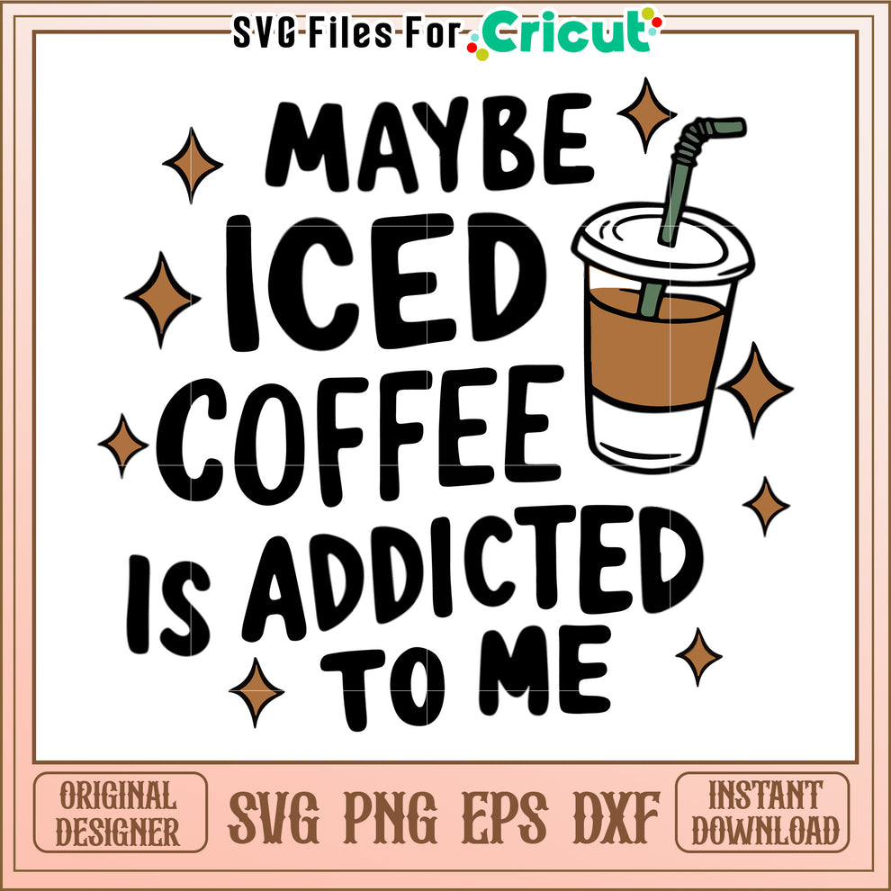 Iced Coffee Addicted To Me SVG – svg files for cricut