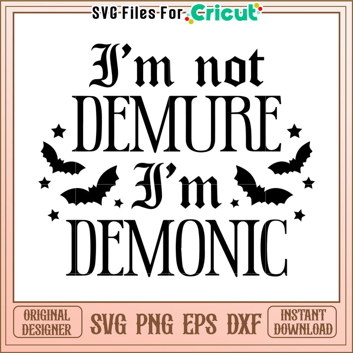 Im Not Demure Im Demonic SVG – svg files for cricut