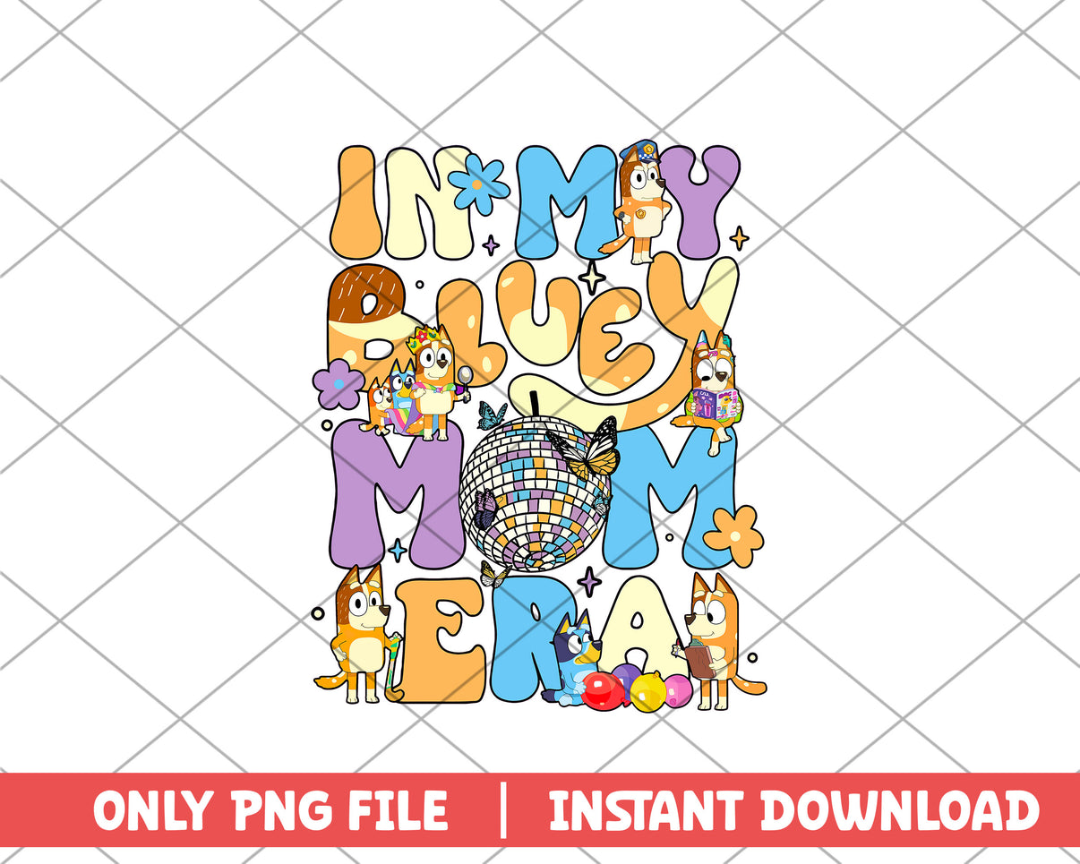 In my bluey mom era cartoon png – svg files for cricut