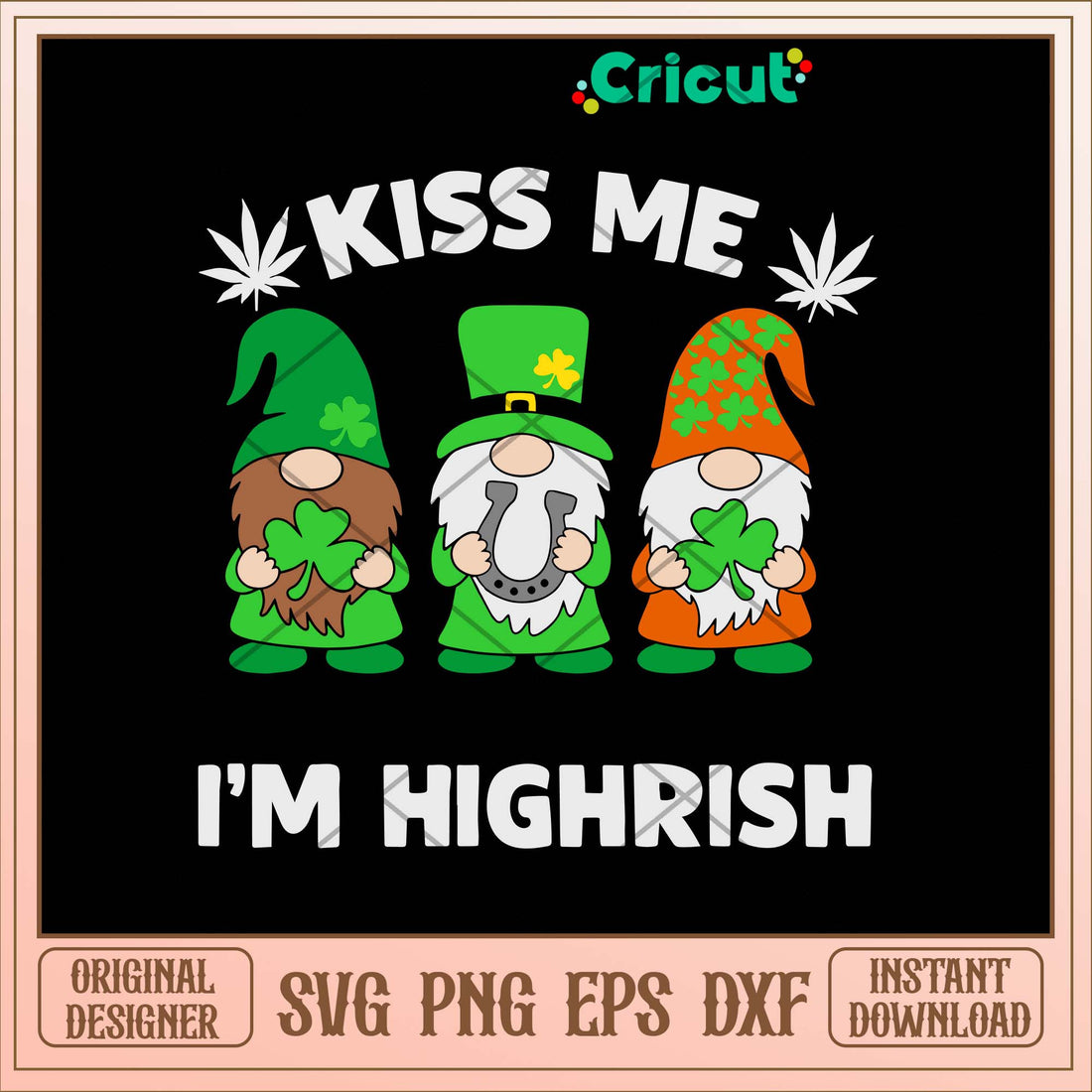 Kiss Me I’m Highrish Svg – svg files for cricut