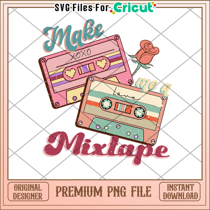 Make Me a Mixtape PNG Design – svg files for cricut
