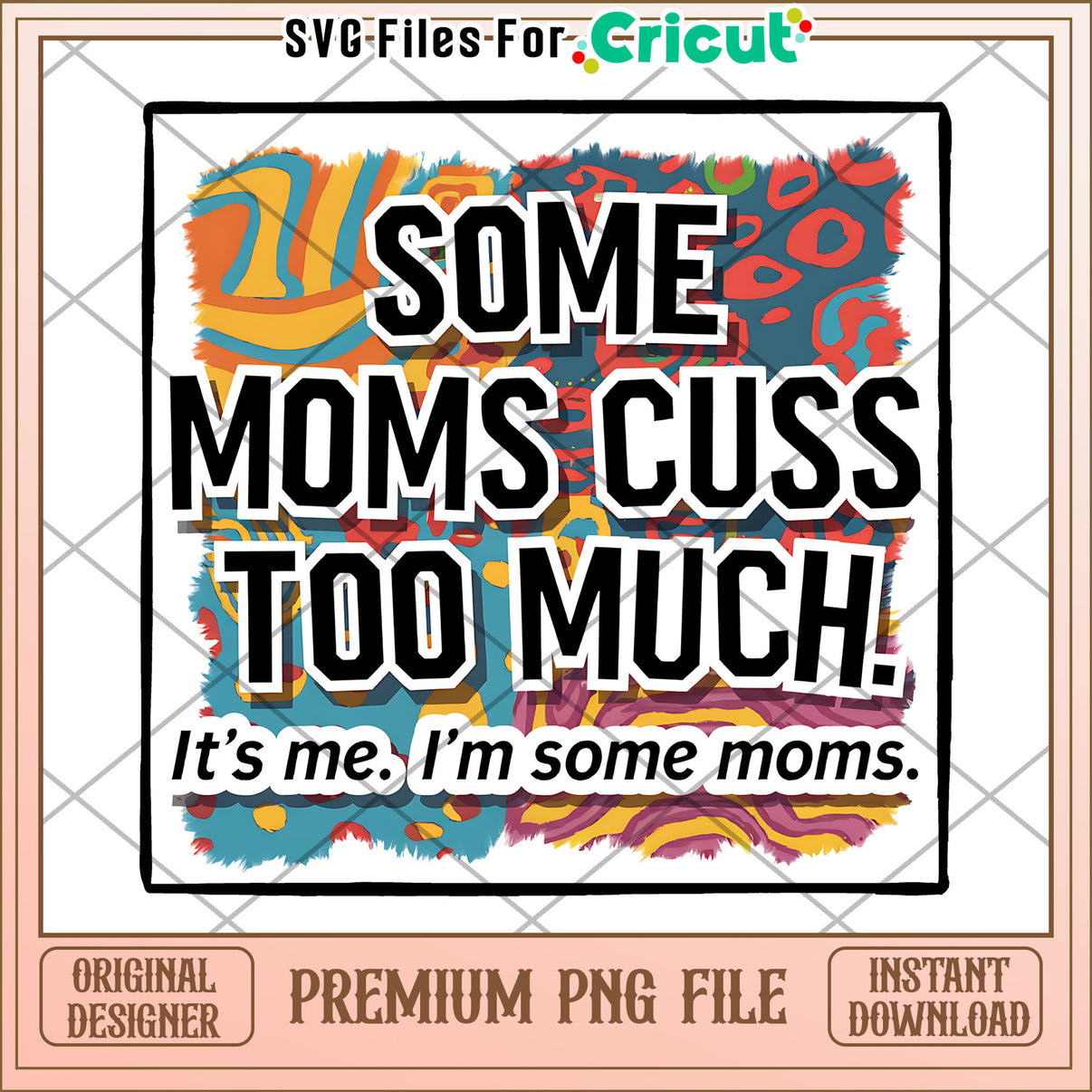 Mom Life PNG Some Moms Cuss Too Much – svg files for cricut