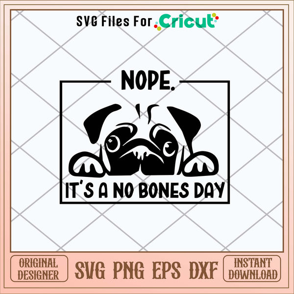 Nope it_s a No Bones Day Svg, Dog Svg-Svgfilesforcricut – svg files for ...