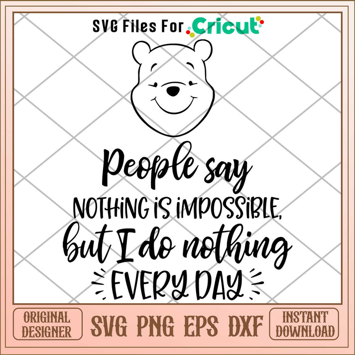 People Say Nothing Is Impossible But I Do Nothing Every Day Svg, Winni ...