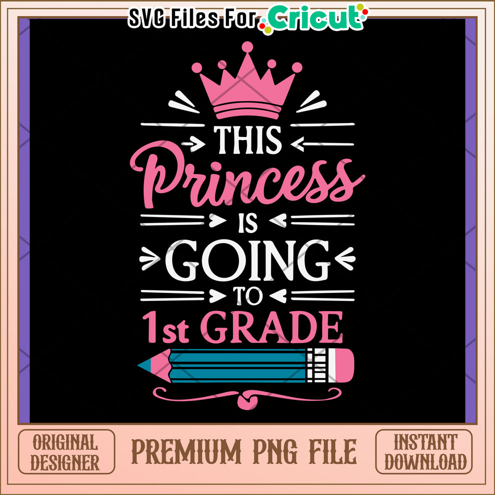 Princess Going to 1st Grade PNG – svg files for cricut