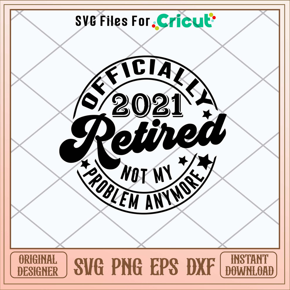 Retired Svg Retirement Svg, Officially Retired 2021 Svg-Svgfilesforcri ...