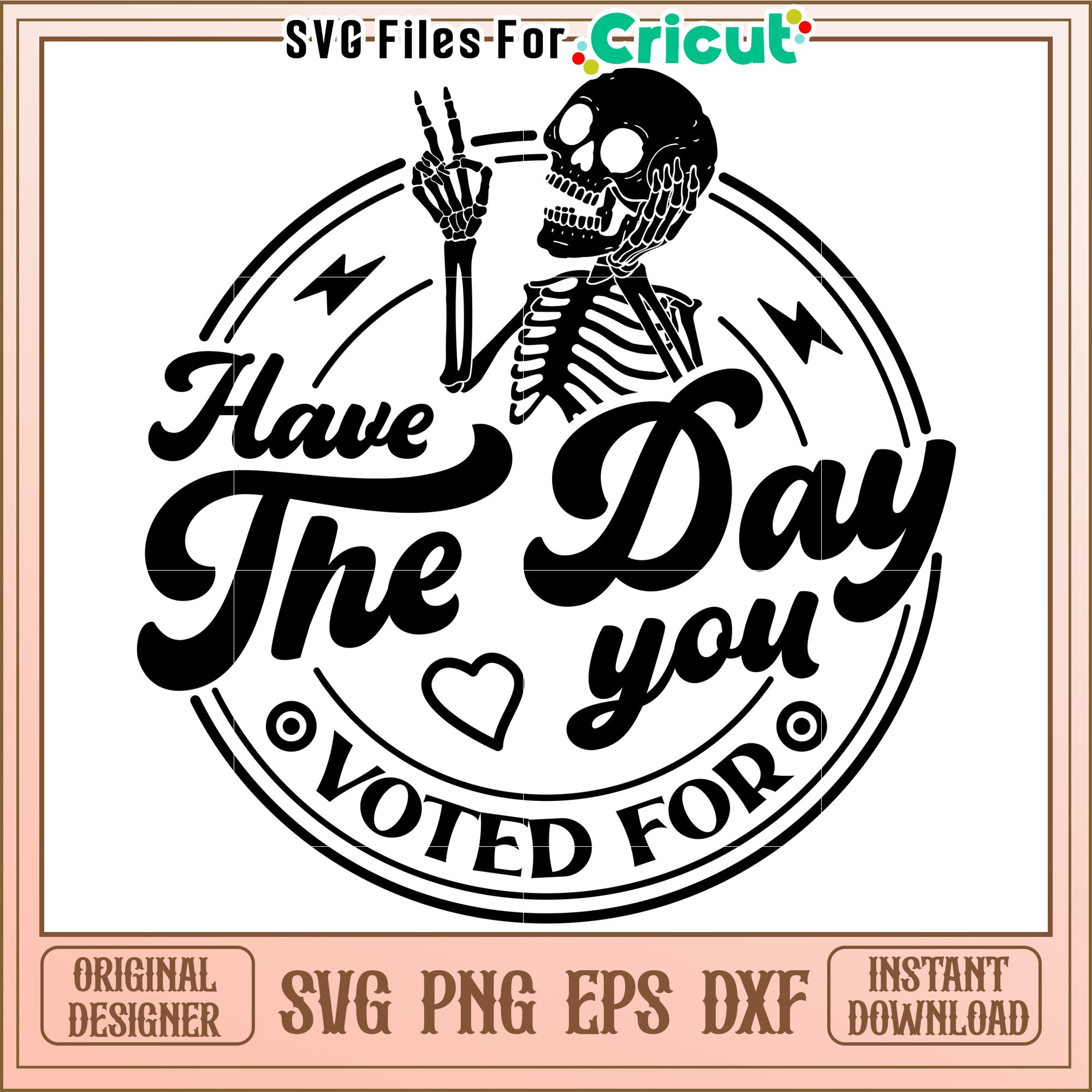 Skeleton SVG Have The Day You Voted For – svg files for cricut