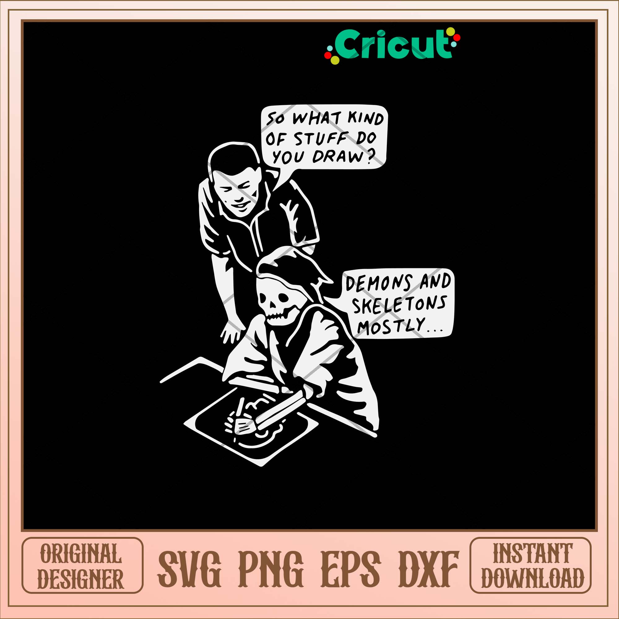 So What Kind Of Stuff Do Draw Demons And Skeletons Mosty Svg, Png Dxf ...
