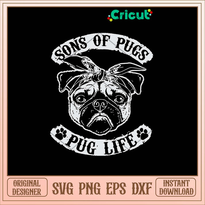 Son of Pugs Pug Life Svg, Png Dxf Eps File-Svgfilesforcricut – svg ...