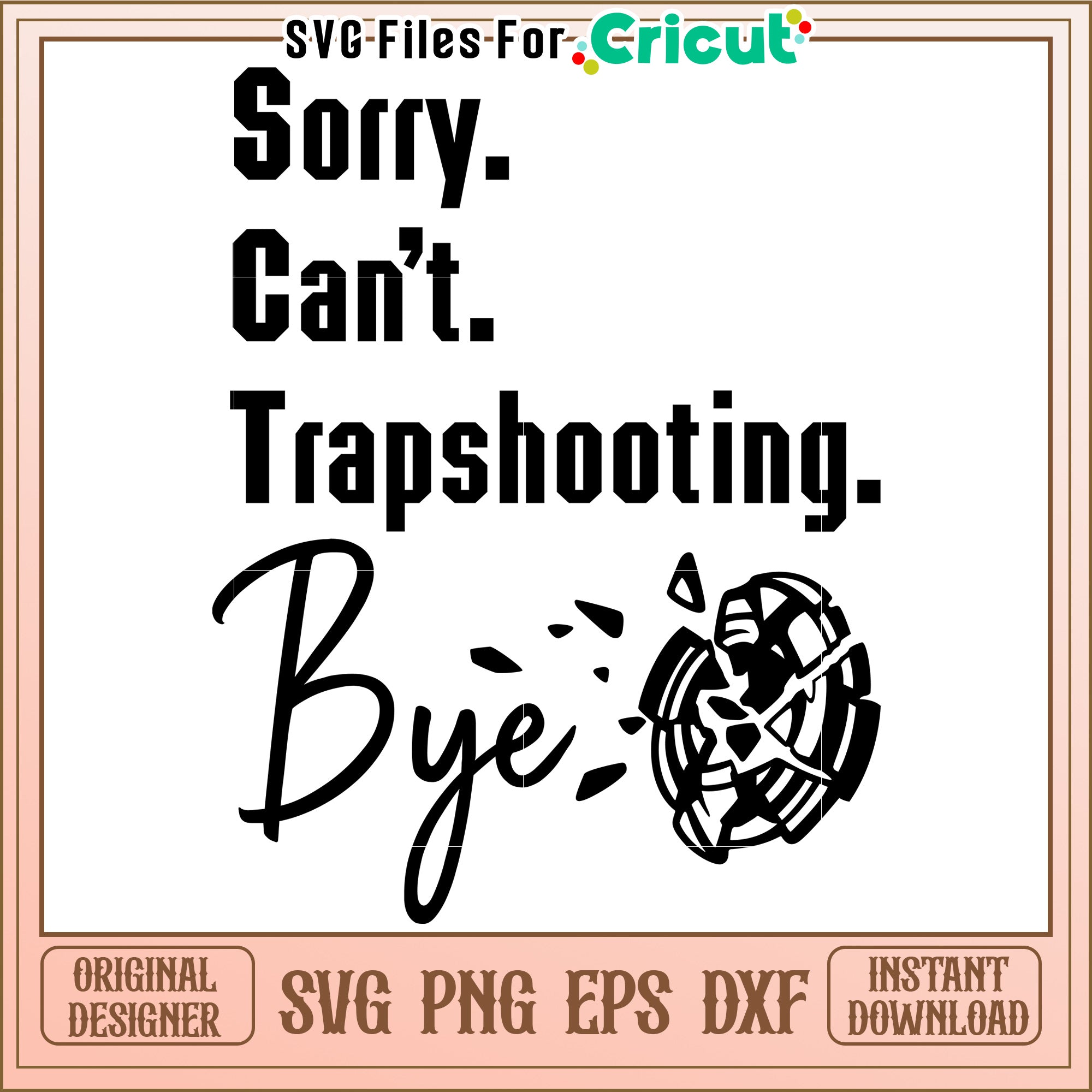 Sorry can't trapshooting bye svg, skeet shooting svg, skeet meme svg ...