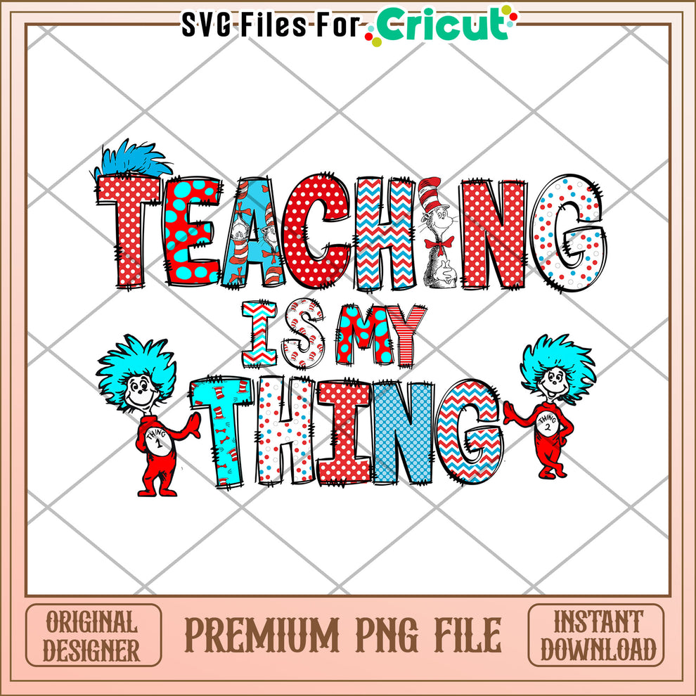 Teaching Is My Thing PNG Sublimation – svg files for cricut