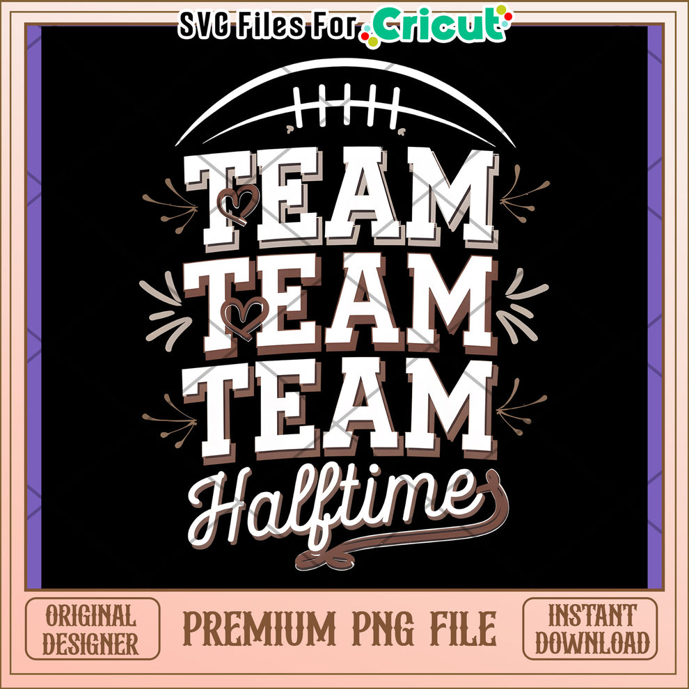 Team Team Team Halftime PNG – svg files for cricut
