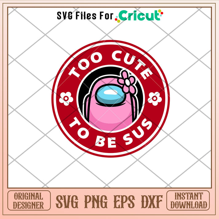 Too Cute To Be Sus, Too Cute To Be Sus Svg – svg files for cricut