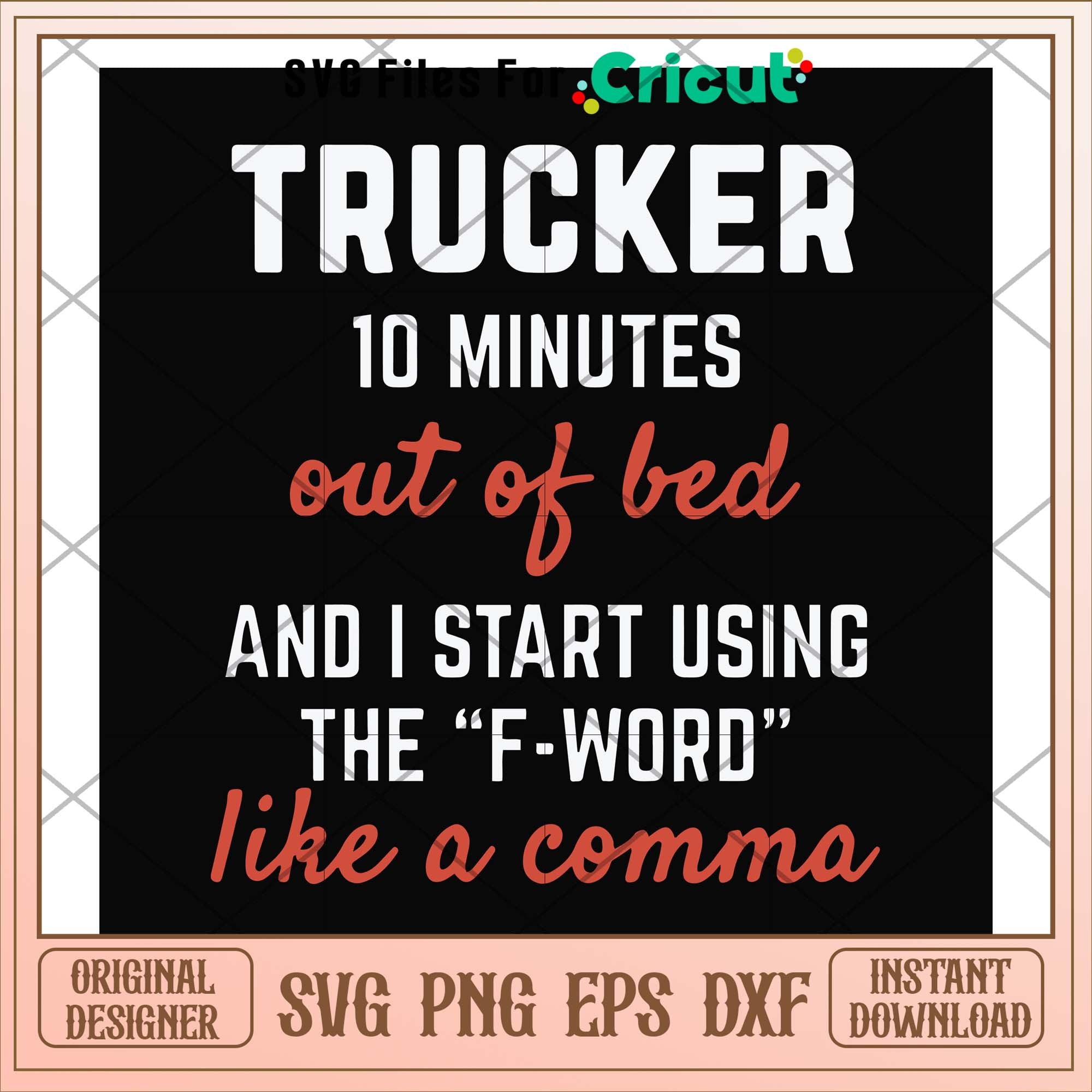 Trucker 10 minutes out of bed svg, Trucker svg, funny svg – svg files ...