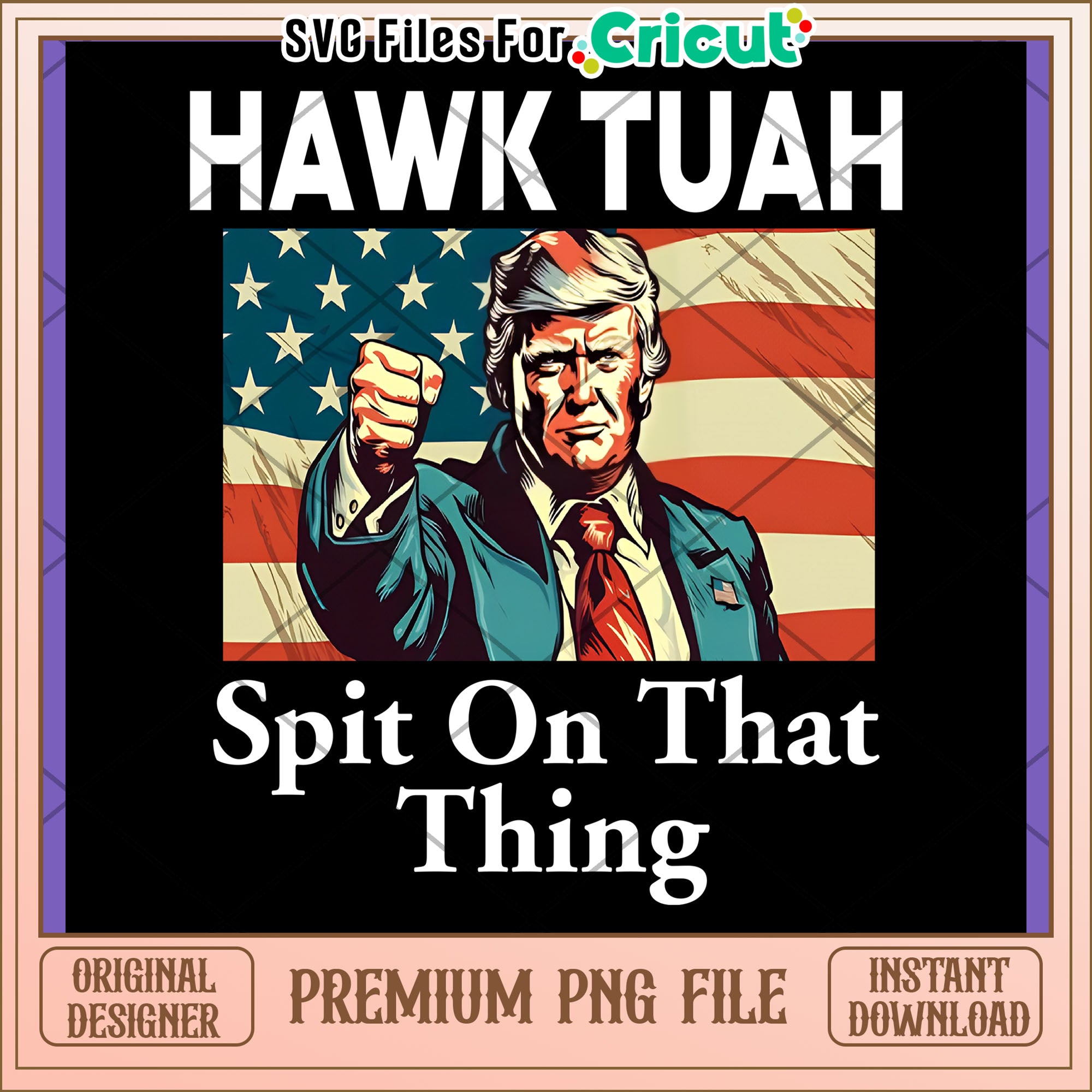 Trump Hawk Tuah PNG Design Download – svg files for cricut