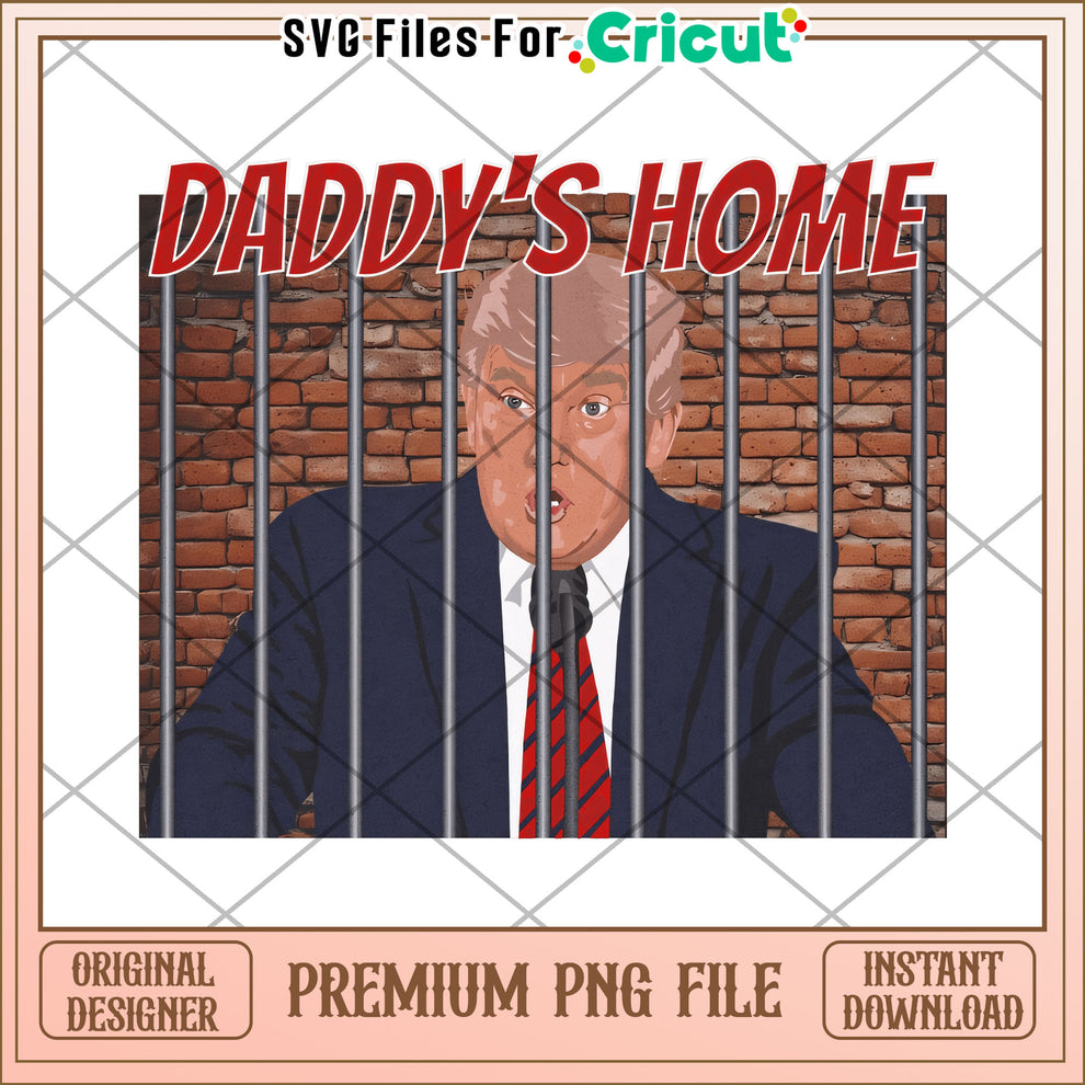 Trump daddy's home png, trump's daddy png, daddy is home png – svg ...