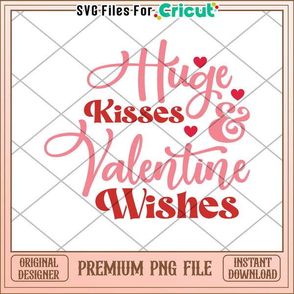 Valentine PNG Huge Kisses & Wishes – svg files for cricut
