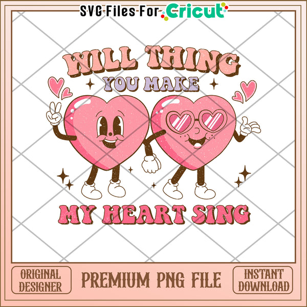 Will Thing You Make My Heart Sing PNG – svg files for cricut