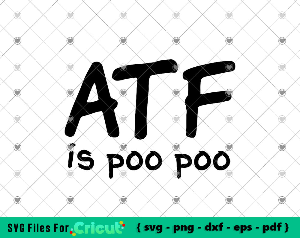 ATF is poo poo svg – svg files for cricut